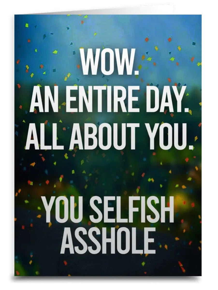 Sassy Birthday Greeting Card WOW AN ENTIRE DAY. ALL ABOUT YOU. YOU SEL